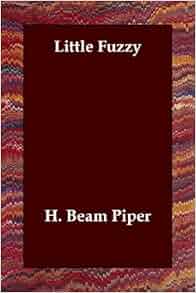 Little Fuzzy: H. Beam Piper: 9781406801521: Amazon.com: Books