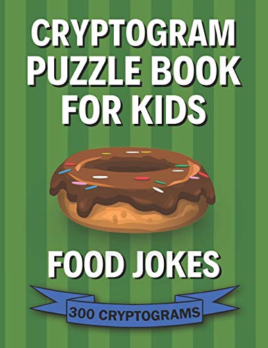 Cryptogram Puzzle Book for Kids: Food Jokes; 300 Humorous Large Print ...