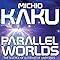 Parallel Worlds: The Science of Alternative Universes and Our Future in ...