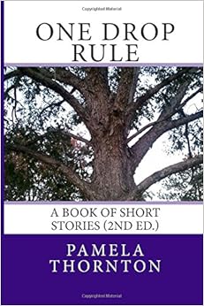 One Drop Rule: A Book of Short Stories (2nd Ed.): Thornton, Pamela ...