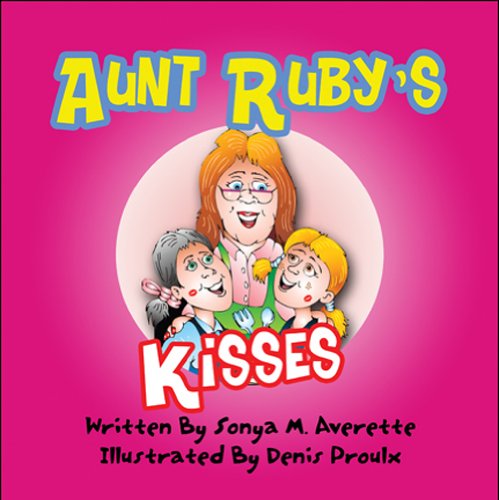 Aunt Ruby's Kisses: Averette, Sonya M., Proulx, Denis: 9781607490456 ...