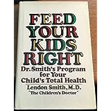 Feed Your Kids Right: Dr. Smith's Program for Your Child's Total Health ...