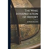 The Whig Interpretation of History: Butterfield, Herbert: 9780393003185 ...