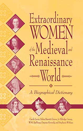Extraordinary Women of the Medieval and Renaissance World: A ...