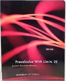 Precalculus With Limits, 2E: Student Solution Manual (University Of ...