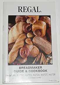 Regal Breadmaker Guide & Cookbook K6722, 23, 26, 27, 28: Amazon.com: Books