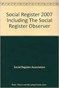Social Register 2007: Including the Social Register Observer: Social ...