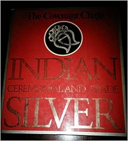 Covenant Chain: Indian Ceremonial and Trade Silver : Frederickson, N ...