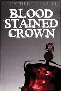 Blood Stained Crown: Turnbull, Heather: 9781537479804: Amazon.com: Books