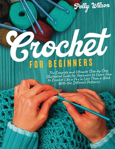 Crochet For Beginners: The Complete and Ultimate Step-by-Step ...
