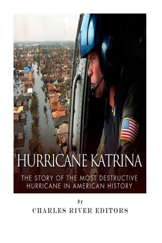 Hurricane Katrina: The Story of the Most Destructive Hurricane in ...