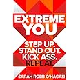 Extreme You: Step Up. Stand Out. Kick Ass. Repeat.: O'Hagan, Sarah Robb ...
