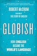 Globish: How English Became the World's Language: McCrum, Robert ...