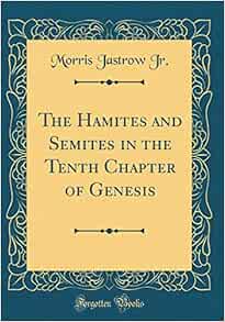 The Hamites and Semites in the Tenth Chapter of Genesis (Classic ...