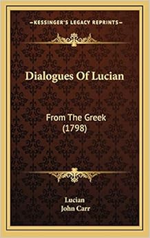 Dialogues Of Lucian: From The Greek (1798): Amazon.co.uk: Lucian ...