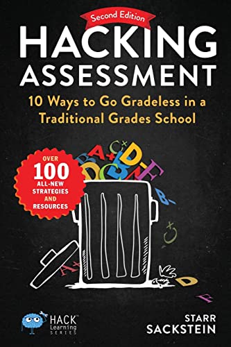 Hacking Assessment: 10 Ways to Go Gradeless in a Traditional Grades School (Hack Learning ...