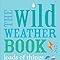The Wild Weather Book: Loads of things to do outdoors in rain, wind and ...