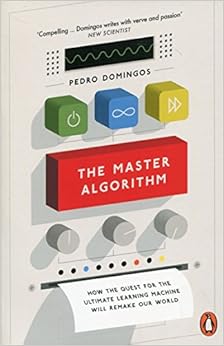 The Master Algorithm: How the Quest for the Ultimate Learning Machine ...