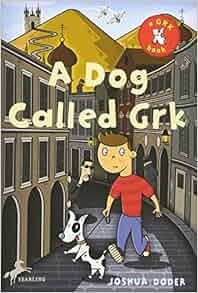 A Dog Called Grk (The Grk Books): Joshua Doder: 9780440421474: Amazon ...