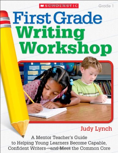 Amazon.com: First Grade Writing Workshop: A Mentor Teacher’s Guide to ...