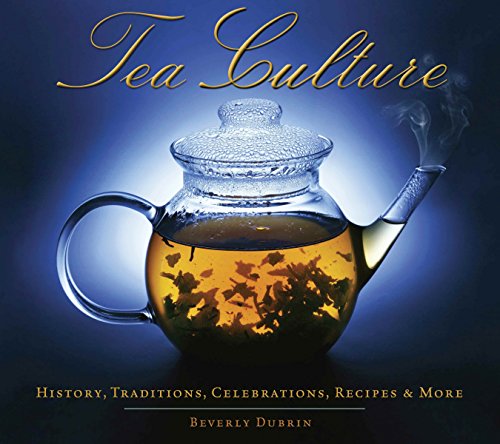 Tea Culture: History, Traditions, Celebrations, Recipes & More: Dubrin ...