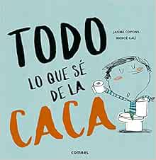 Todo lo que sé de la caca (Spanish Edition): Jaume Copons ...