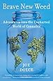 Brave New Weed: Adventures into the Uncharted World of Cannabis: Joe ...