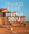 Francis Kéré: Radically Simple: Amazon.de: Andres Lepik, Ayca Beygo ...