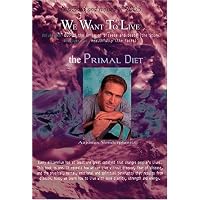 We Want to Live: The Primal Diet (2005 Expanded Edition): Aajonus ...