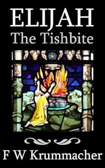 Elijah the Tishbite - Kindle edition by Friedrich W Krummacher, Mark ...
