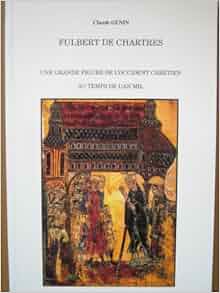 Fulbert de Chartres Une grande figure de l'Occident chrétien au temps ...
