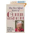Five Silent Years of Corrie ten Boom, The: Pamela Rosewell Moore ...