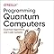 Programming Quantum Computers: Essential Algorithms and Code Samples ...