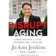 Disrupt Aging: A Bold New Path to Living Your Best Life at Every Age ...