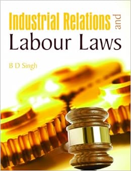 Industrial Relations and Labour Laws: B.D. Singh: 9788174466204: Amazon ...