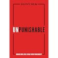 Unpunishable: Ending Our Love Affair with Punishment: Silk, Danny ...