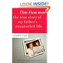 Flim-Flam Man: The True Story of My Father's Counterfeit Life: Jennifer ...