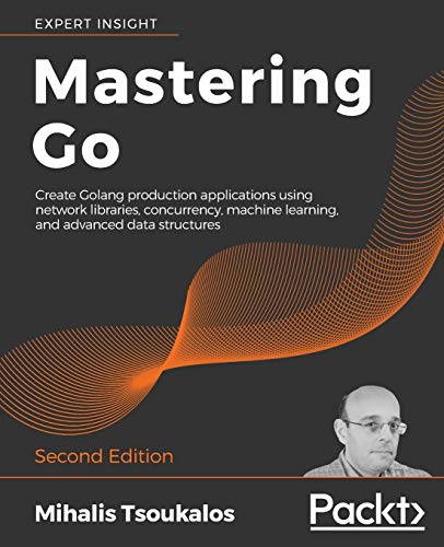 Mastering Go: Create Golang production applications using network ...