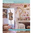 Where Women Create: Inspiring Work Spaces of Extraordinary Women ...