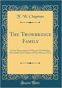 The Trowbridge Family: Or the Descendants of Thomas Trowbridge, One of ...