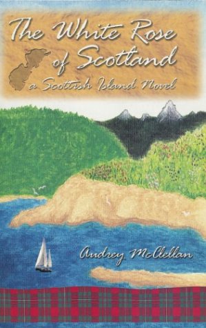 The White Rose of Scotland: Audrey McClellan: 9781592980536: Amazon.com ...