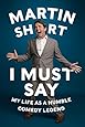 I Must Say: My Life As a Humble Comedy Legend: Short, Martin ...