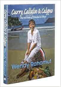 Curry, Callaloo & Calypso: The Real Taste of Trinidad & Tobago: Wendy ...