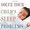 Solve Your Child's Sleep Problems: New, Revised, and Expanded Edition ...