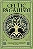Celtic Paganism: A Journey into the World of the Mythology, Folklore ...