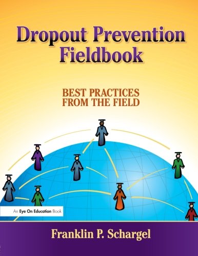 Dropout Prevention Fieldbook: Best Practices from the Field (Volume 3 ...