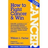 How to Fight Cancer & Win: Fischer, William L.: 9781891434013: Amazon ...