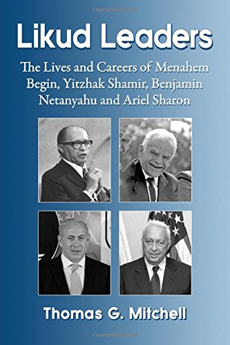 Likud Leaders: The Lives and Careers of Menahem Begin, Yitzhak Shamir ...