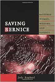 Saving Bernice: Battered Women, Welfare, and Poverty: Raphael, Jody ...