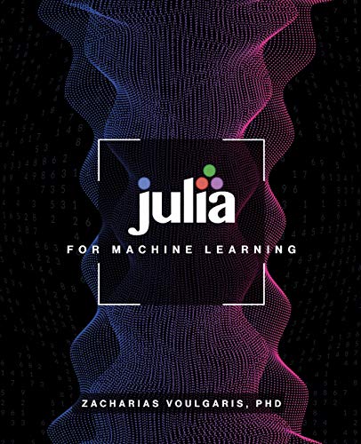 Julia for Machine Learning: 9781634628136: Computer Science Books ...